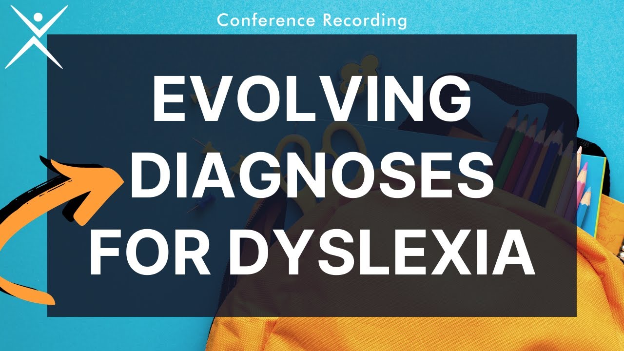 Dyslexia Conference Recording | Evolving Diagnoses for Dyslexia