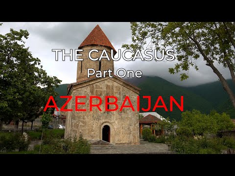 The Caucasus Pt 1 - Azerbaijan