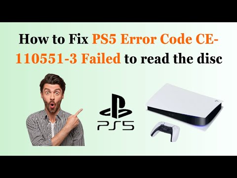How to Fix PS5 Error Code CE-110551-3 Failed to read the disc