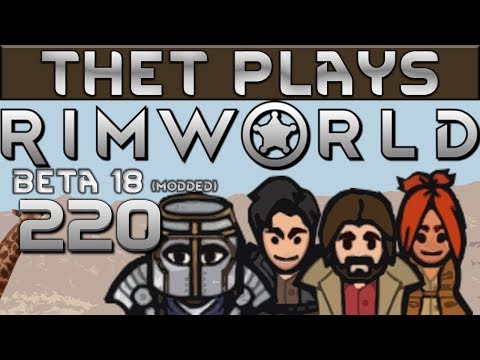 Thet Plays Rimworld Part 220: Ransom Breakdown [Beta 18] [Modded]
