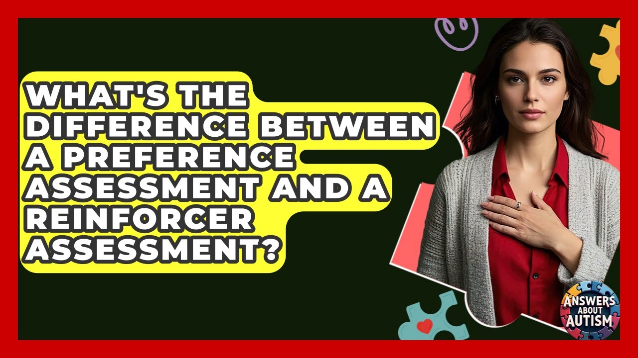 What's The Difference Between A Preference Assessment And A Reinforcer Assessment?