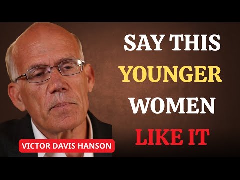 3 Sentences That Make Young Women Can't Stop Thinking About You | Victor Davis Hanson