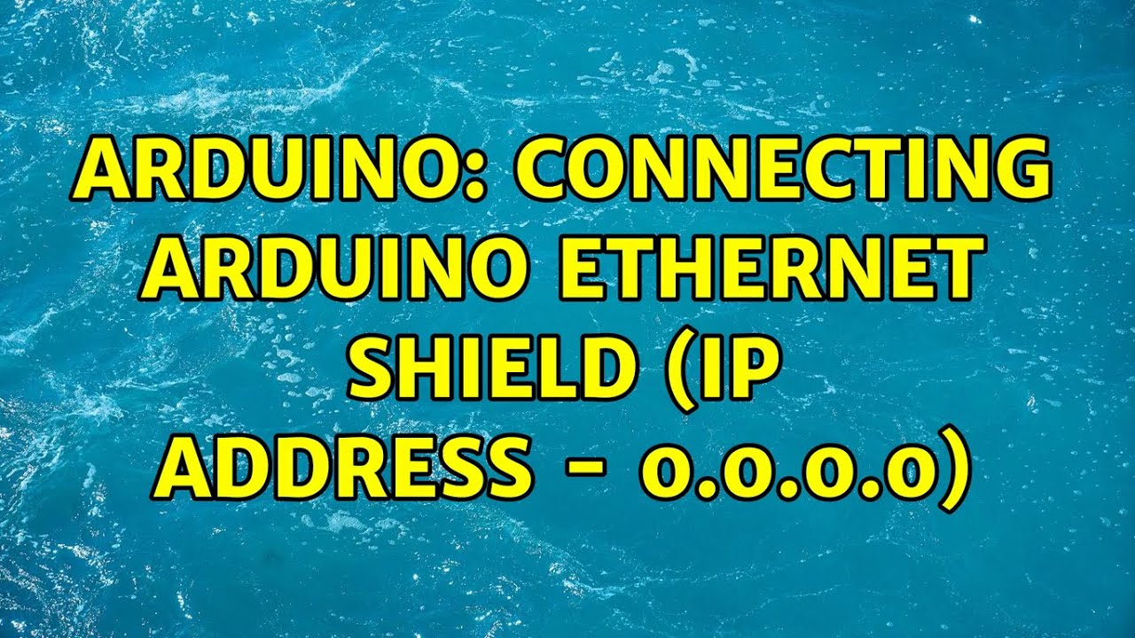 Arduino: Connecting Arduino ethernet shield (ip address - 0.0.0.0) (2 Solutions!!)