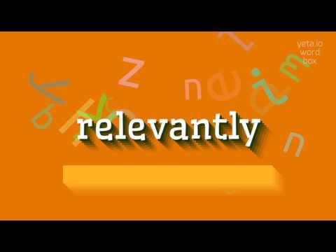 RELEVANTLY - HOW TO SAY RELEVANTLY? #relevantly