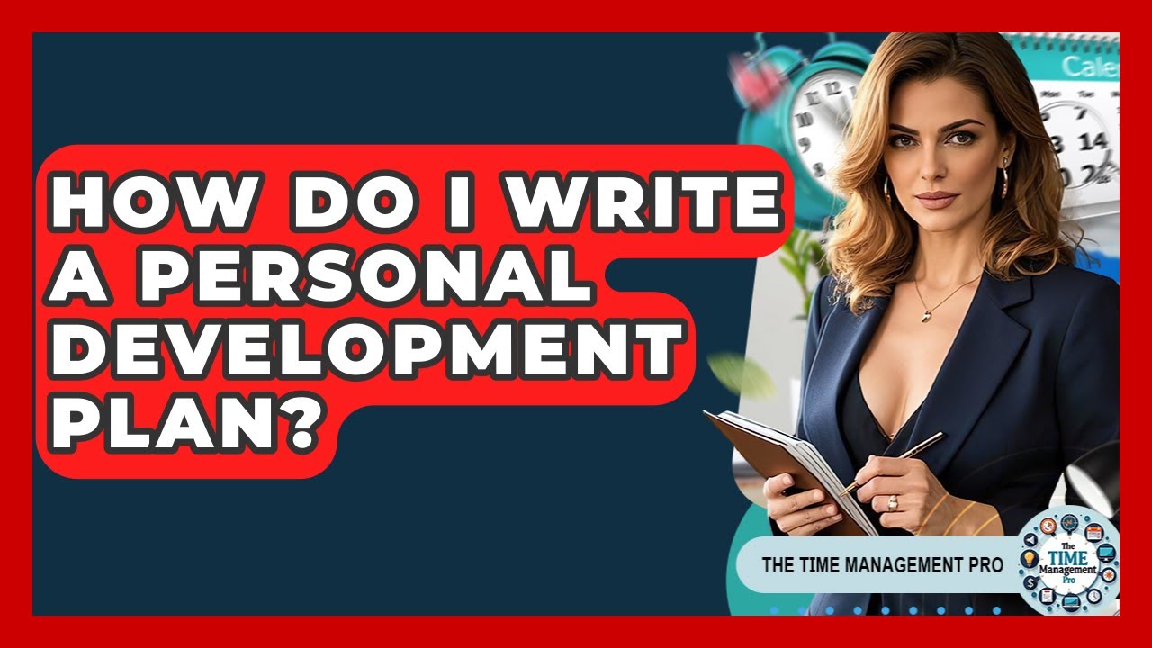 How Do I Write A Personal Development Plan? - The Time Management Pro