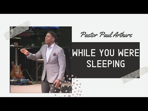 While You Were Sleeping - Pastor Paul Arthurs