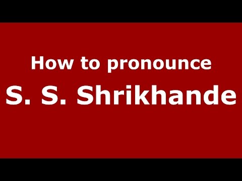 How to pronounce S. S. Shrikhande (Mumbai, India/Hindi) - PronounceNames.com