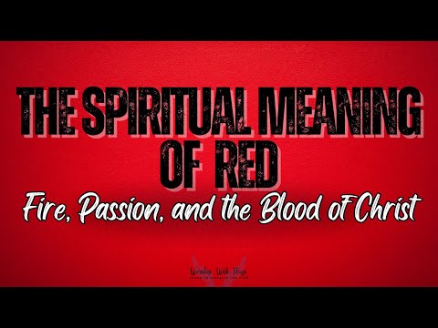 The Spiritual Meaning of Red: Fire, Passion, and the Blood of Christ in Worship