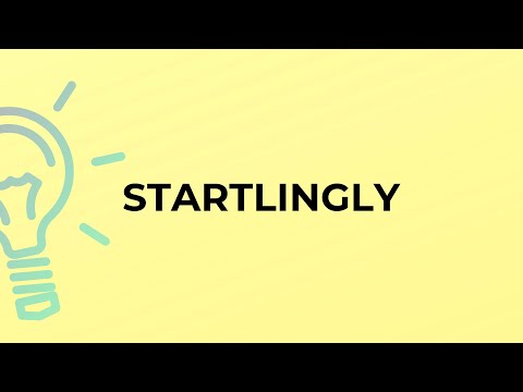 What is the meaning of the word STARTLINGLY?