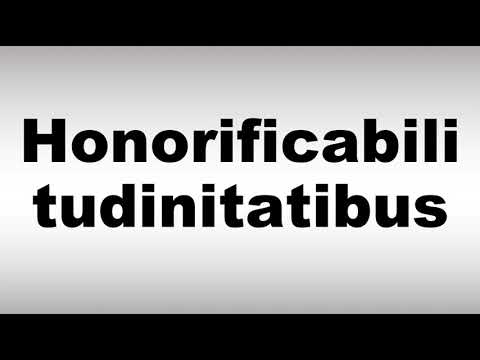 How to Pronounce Honorificabilitudinitatibus