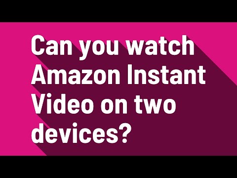 Can you watch Amazon Instant Video on two devices?