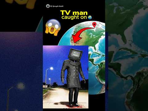 TV man skibidi toilet π±π½πΊπ±caught on google earth and google maps π #shots #sygoogleearth
