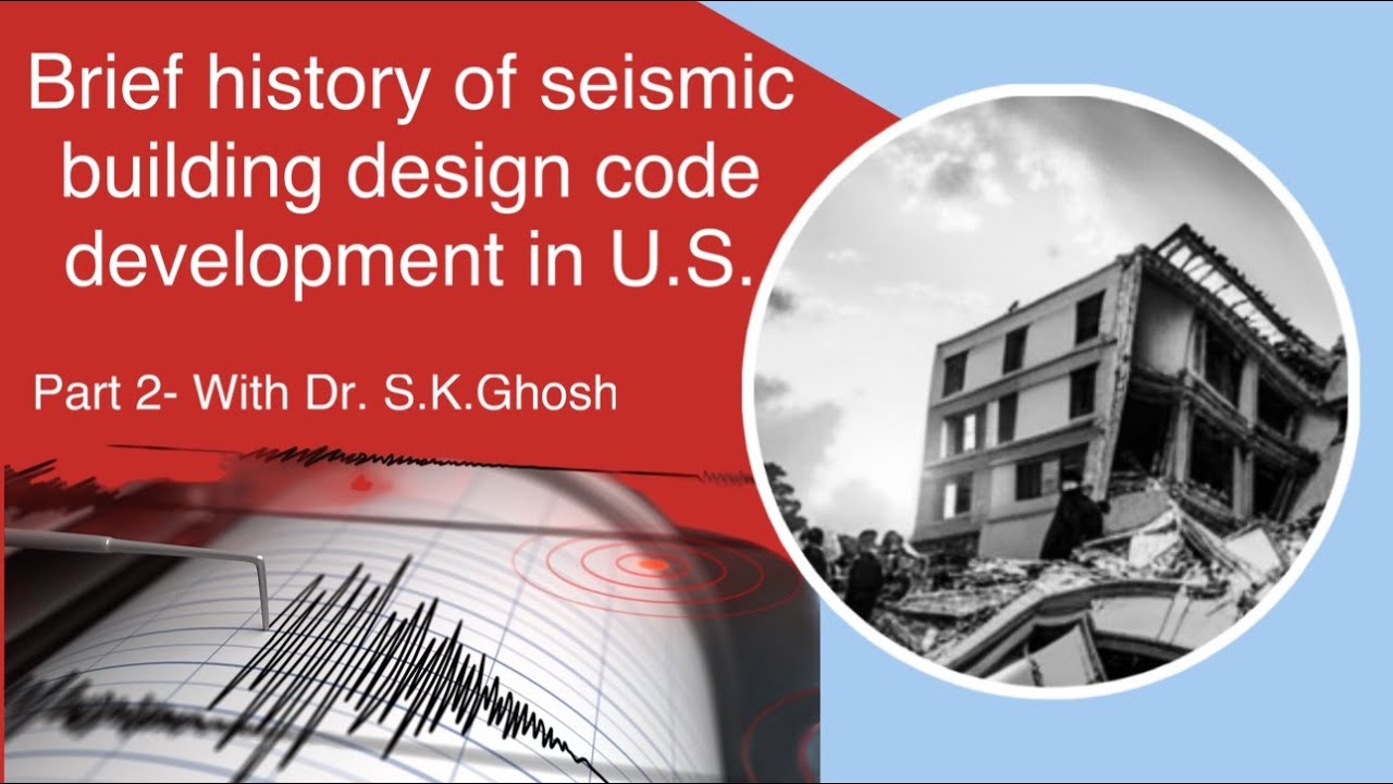 Brief History of Seismic Design Building Code Provisions Development in U.S. with Dr. S.K. Ghosh
