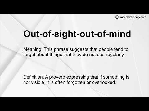 Out-of-sight-out-of-mind Meaning