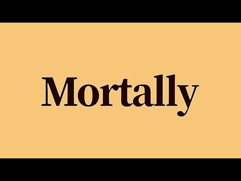 Mortally Meaning and Definition