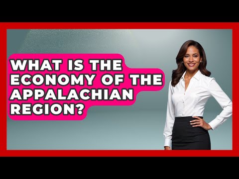 What Is The Economy Of The Appalachian Region? - The Geography Atlas