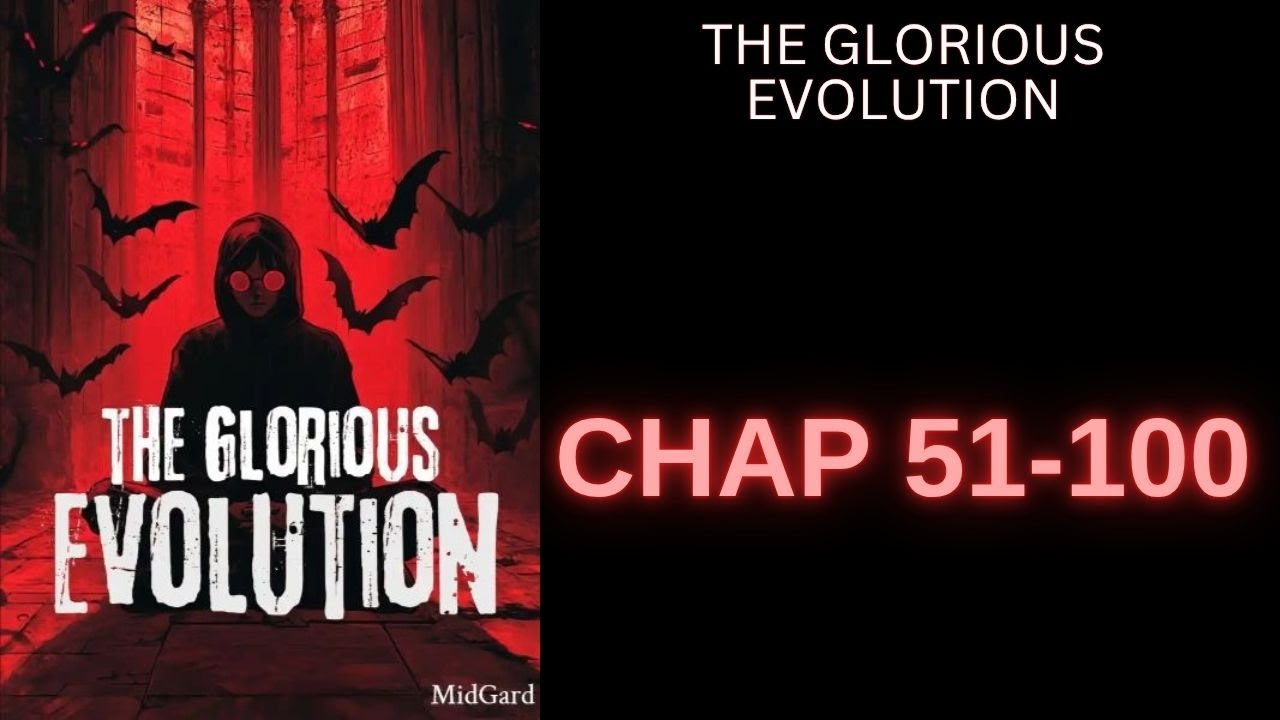 The Glorious Evolution Chap 51-100