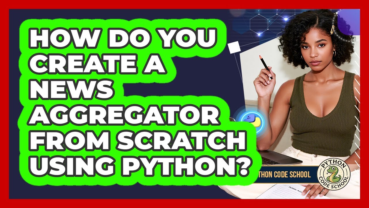 How Do You Create A News Aggregator From Scratch Using Python? - Python Code School