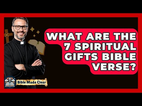 What Are The 7 Spiritual Gifts Bible Verse? - BibleMadeClear.com