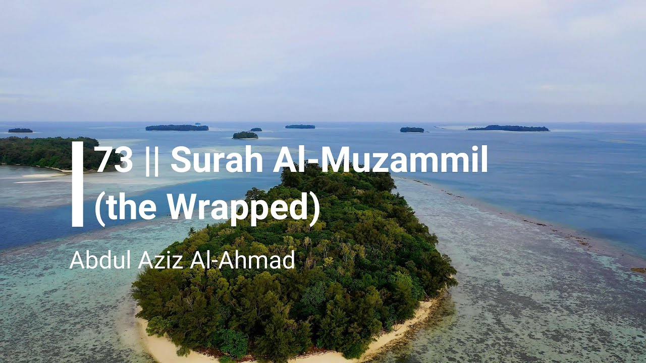 SURAH AL MUZAMMIL THE WRAPPED 73 Beautiful Quran recitation by Abdul Aziz