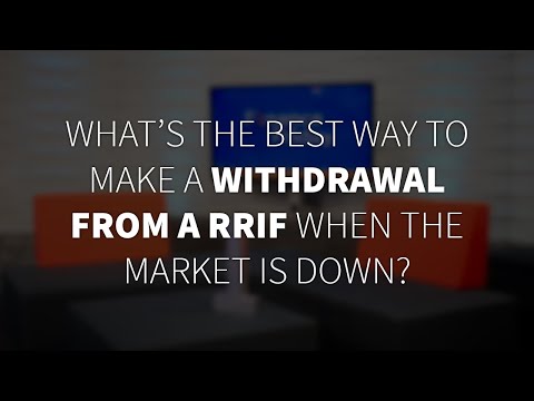 What‘s the best way to make a withdrawal from a RRIF when the market is down?