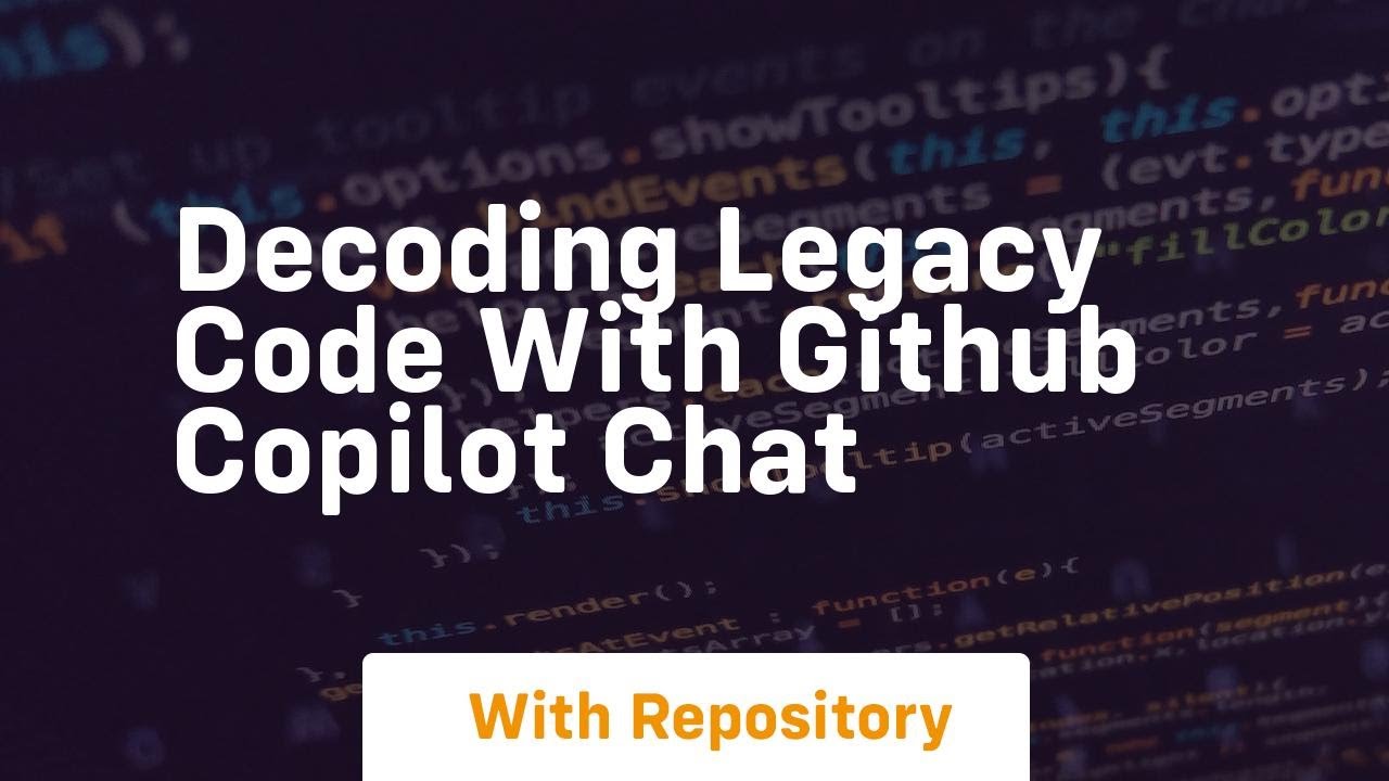 Decoding legacy code with github copilot chat