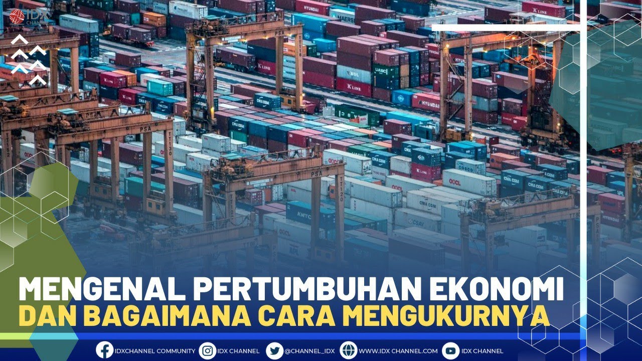 MENGENAL PERTUMBUHAN EKONOMI DAN BAGAIMANA CARA MENGUKURNYA