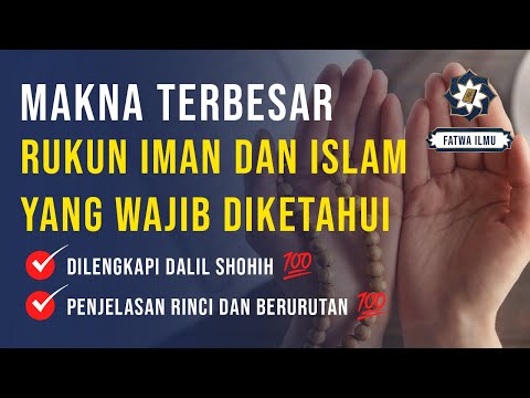 Makna 6 Rukun Iman Dan 5 Rukun Islam Urutan Penjelasannya
