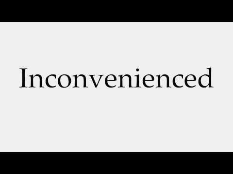 How to Pronounce Inconvenienced