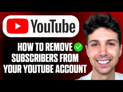 How to Remove Subscribers From Your YouTube Account - Full Guide