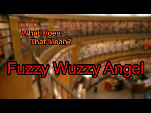 What does Fuzzy Wuzzy Angel mean?