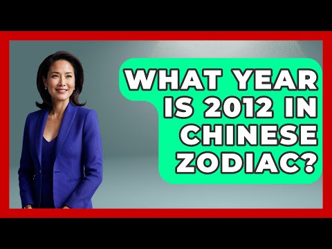 What Year Is 2012 In Chinese Zodiac? - China Cultural Expedition
