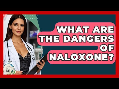 What Are The Dangers Of Naloxone? - The Health Brief