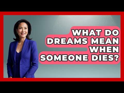 What Do Dreams Mean When Someone Dies? - Sleep Wellness Workshop