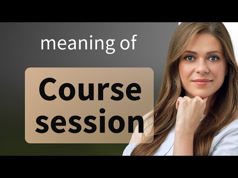 Course session — COURSE SESSION definition