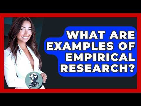 What Are Examples Of Empirical Research? - Philosophy Beyond