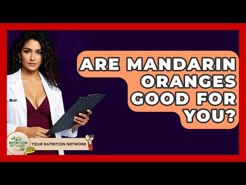 Are Mandarin Oranges Good For You? - Your Nutrition Network