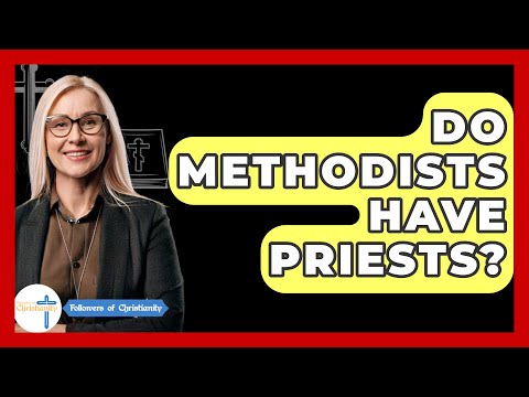 Do Methodists Have Priests? - Followers Of Christianity