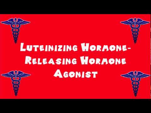 Pronounce Medical Words ― Luteinizing Hormone―Releasing Hormone Agonist