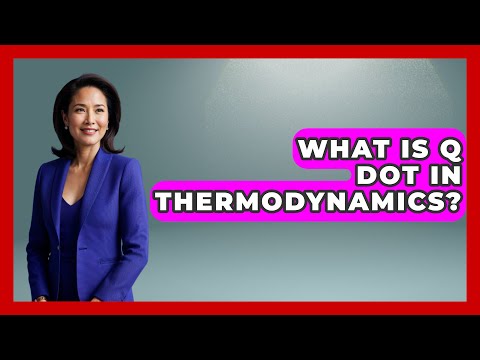 What Is Q Dot In Thermodynamics? - Chemistry For Everyone