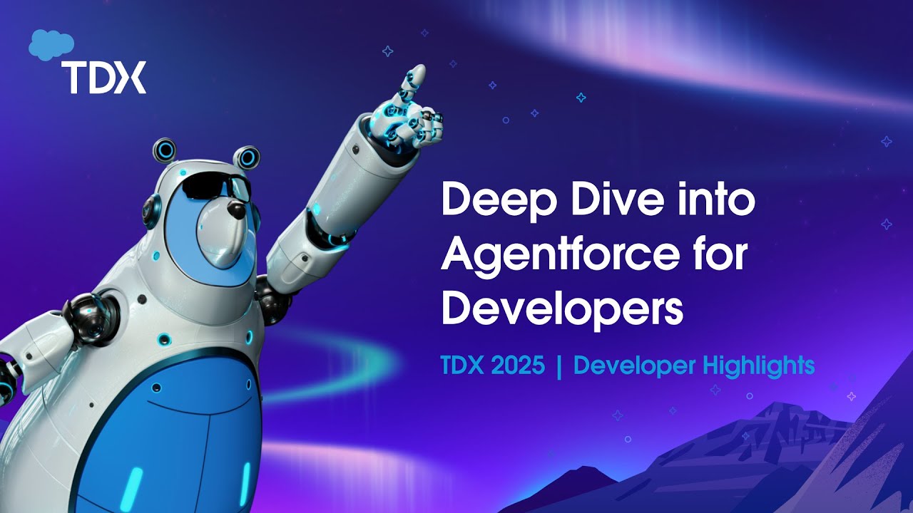 Deep Dive into Agentforce for Developers | TDX 2025: Developer Highlights