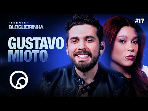 DE FRENTE COM BLOGUEIRINHA: GUSTAVO MIOTO - T3E17 | DiaTV