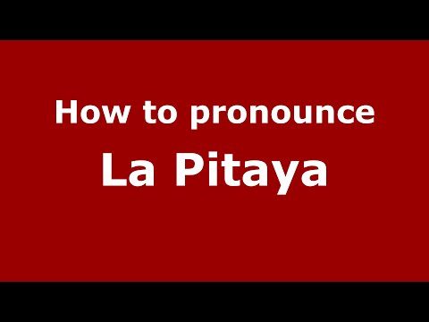 How to pronounce La Pitaya (Mexico/Mexican Spanish) - PronounceNames.com