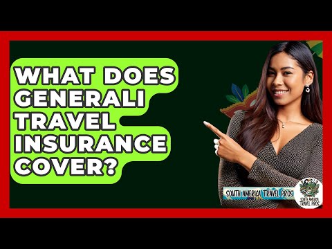 What Does Generali Travel Insurance Cover? - South America Travel Pros