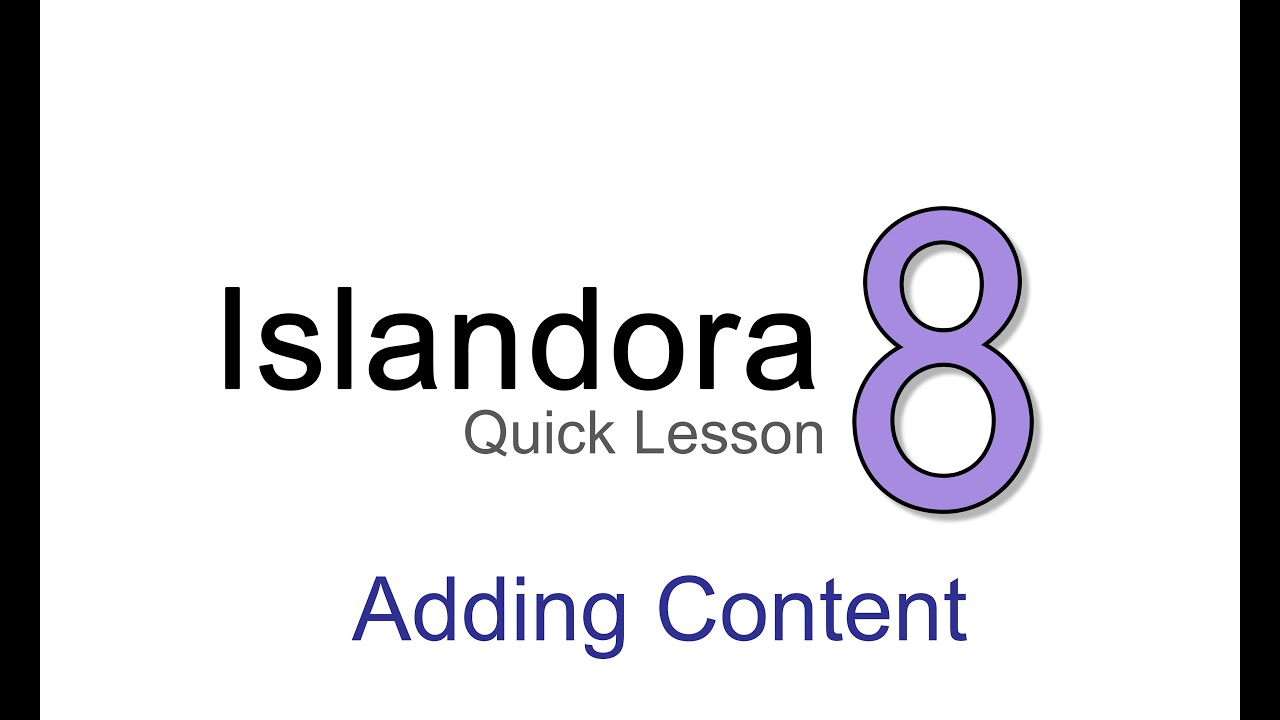 Islandora Quick Lesson: Adding Content