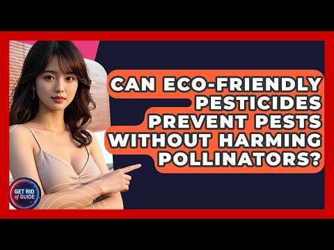 Can Eco-Friendly Pesticides Prevent Pests Without Harming Pollinators? | Get Rid Of Guide