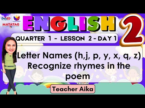 ENGLISH 2 QUARTER 1 LESSON 1 DAY 1 REVISED K-12 Letter Names Recognize rhymes in the poem