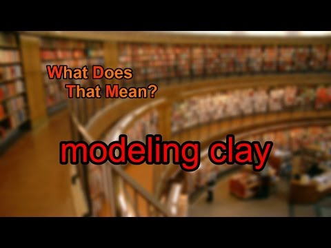 What does modeling clay mean?