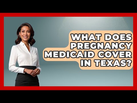 What Does Pregnancy Medicaid Cover In Texas? - Women's Health and Harmony