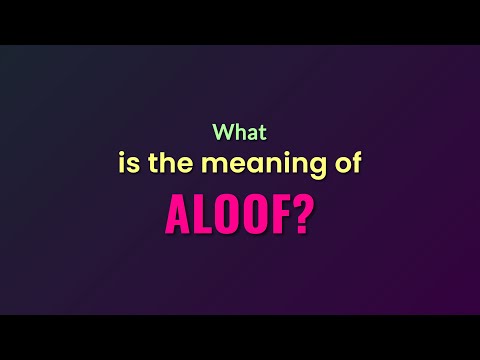 What is the meaning of Aloof?